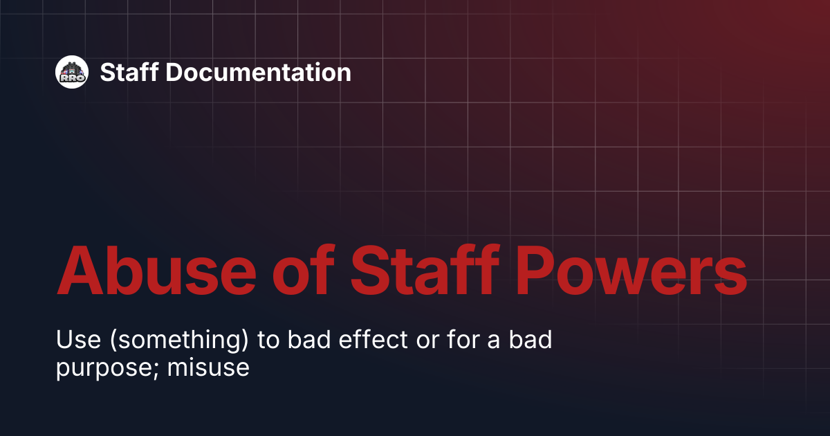 Abuse of Staff Powers | Staff Documentation